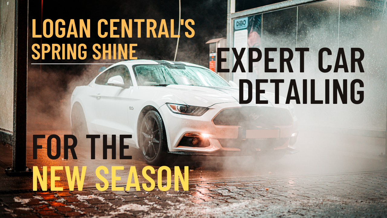 Logan Central’s Spring Shine: Expert Car Detailing for the New Season ...